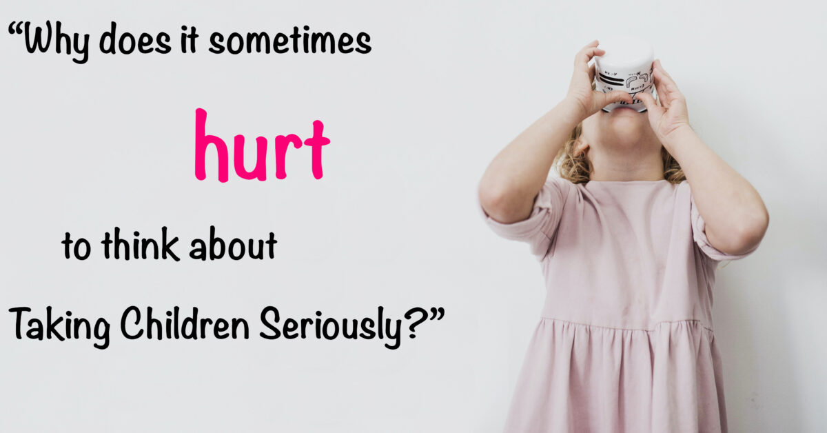 “Why does it sometimes hurt to think about Taking Children Seriously ...